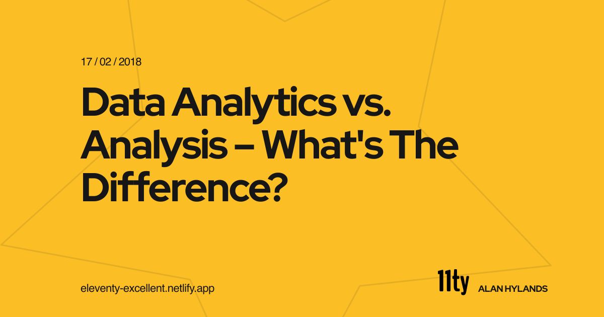 Data Analytics vs. Analysis – What's The Difference?